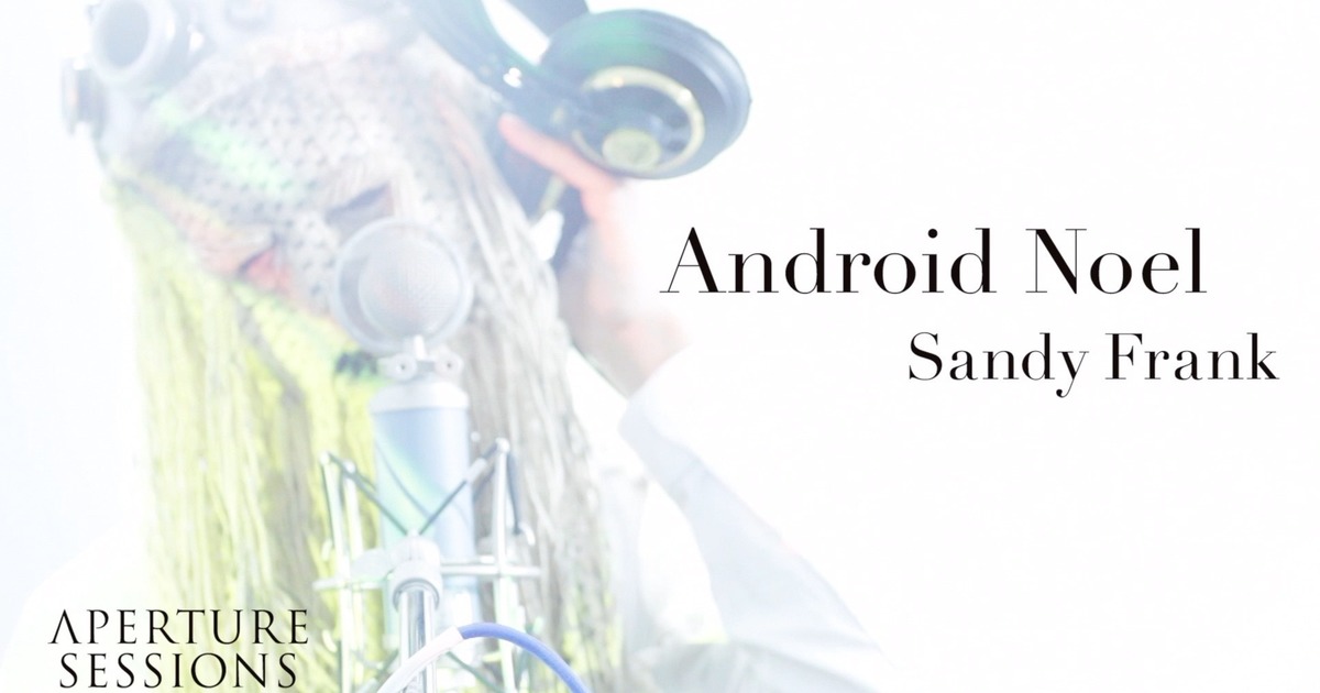 Sandy Frank - Android Noel (aperture sessions) | Vook(ヴック)