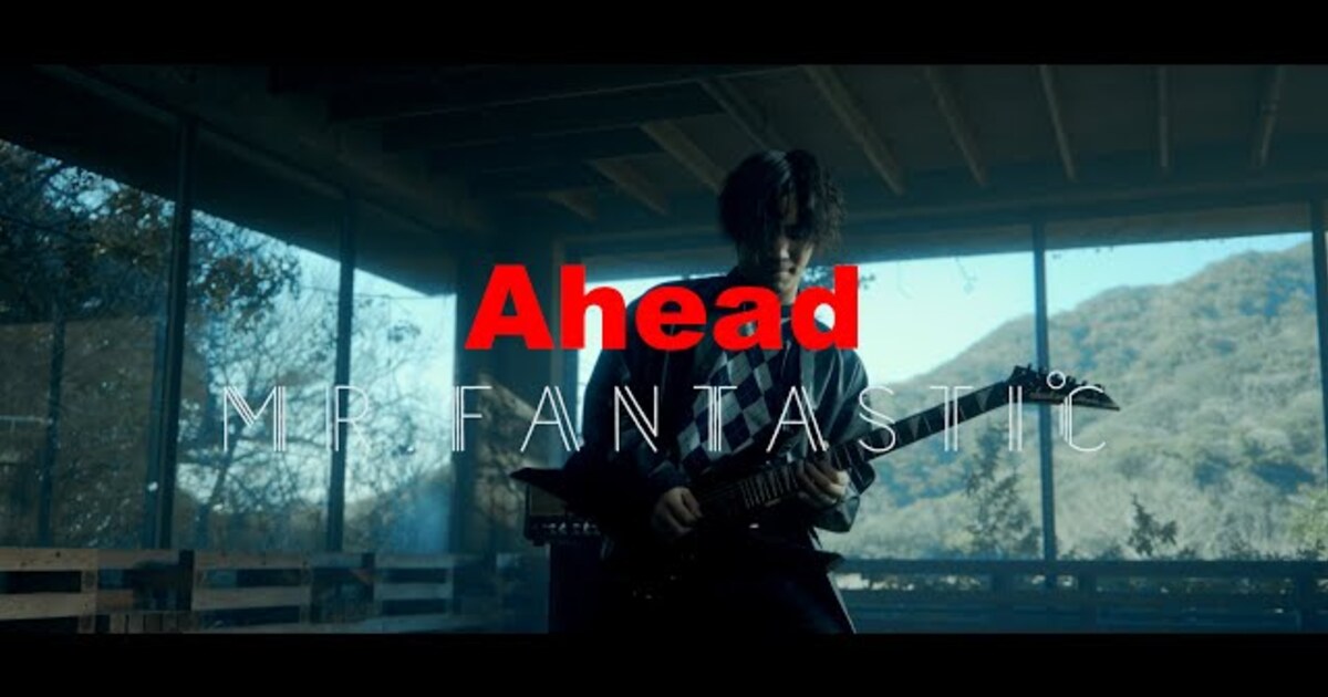 Mr.FanTastiC-Ahead[MV] | Vook(ヴック)